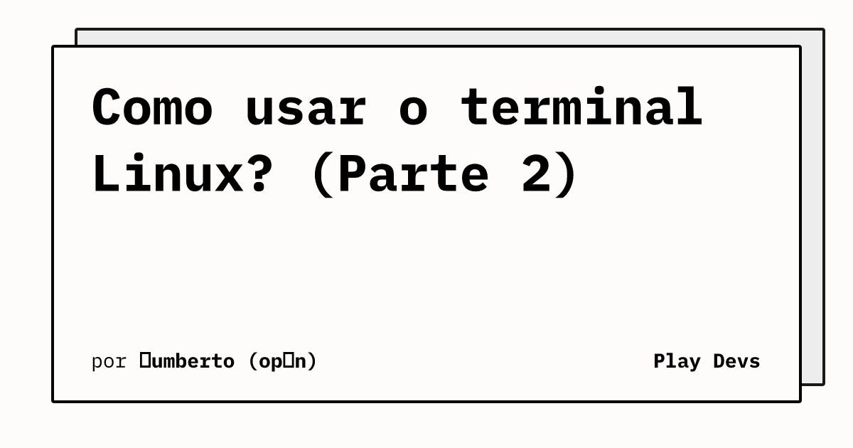 Como usar o terminal Linux? (Parte 2) | Play Devs